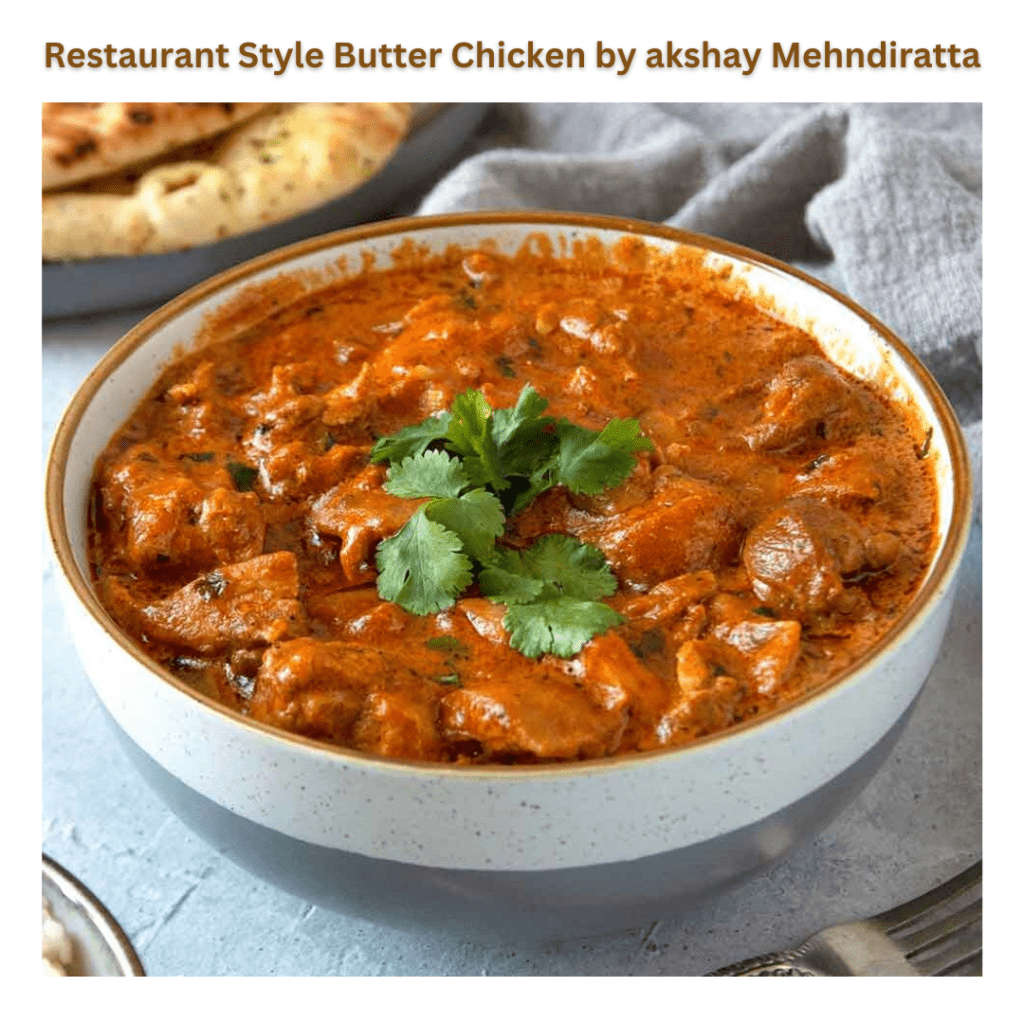 The Best Indian Butter Chicken Recipe by Akshay Mehndiratta