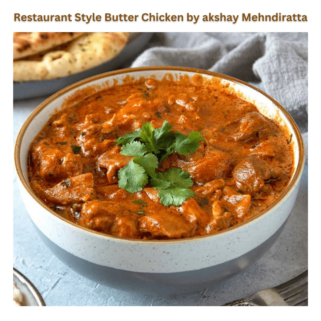 The Best Indian Butter Chicken Recipe by Akshay Mehndiratta